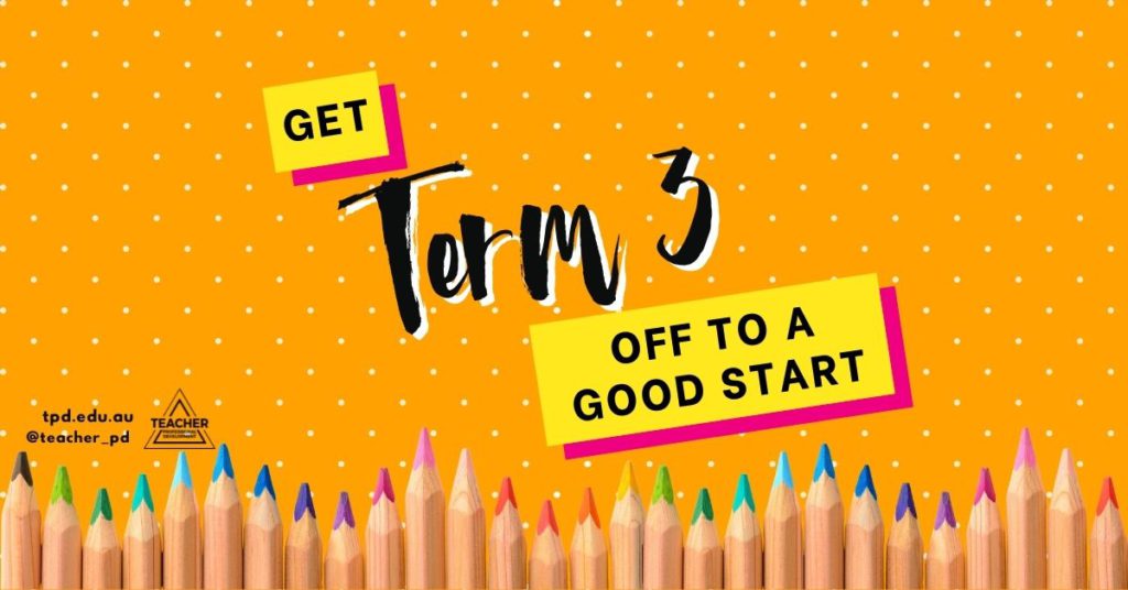 Get Term 3 Off to a Good Start - Teacher Professional Development