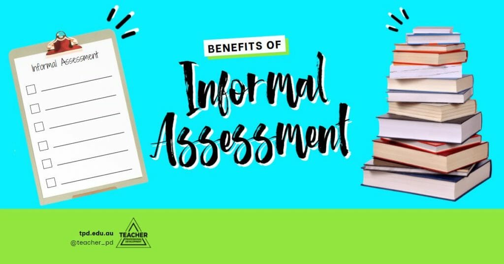 Benefits of Informal Assessment - Teacher Professional Development