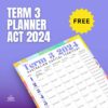 FREE ACT Term 3 School Planner 2024 - Teaching Resource