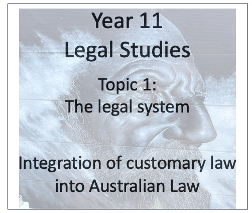 Yr.11 Legal Studies: The legal system - Integration of customary law ...