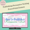 Publishing Persuasive Texts - PowerPoint/Lesson | Opinion Writing ...